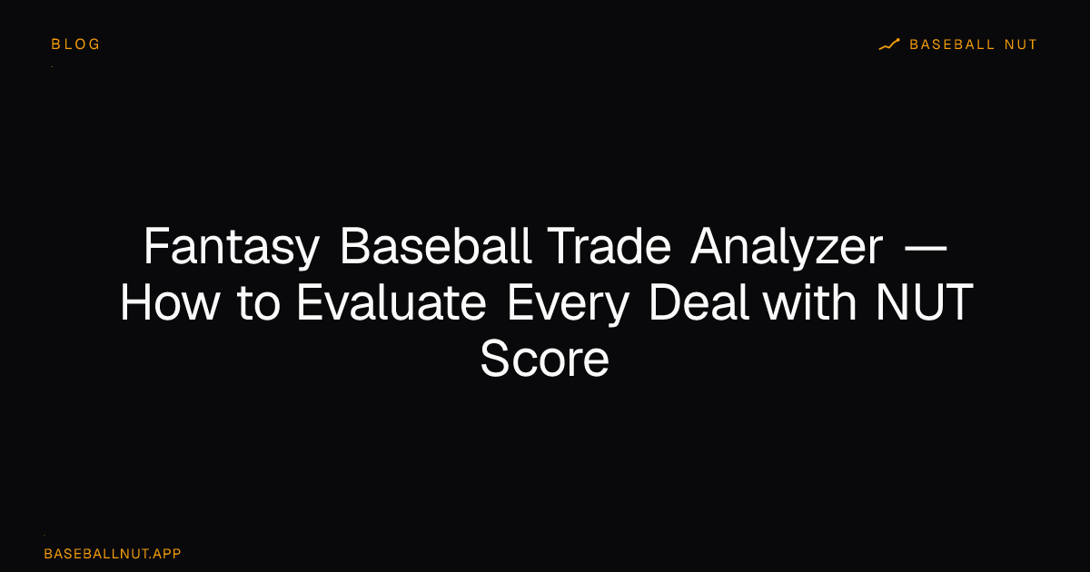 Fantasy Baseball Trade Analyzer — Evaluate Trades with NUT Score