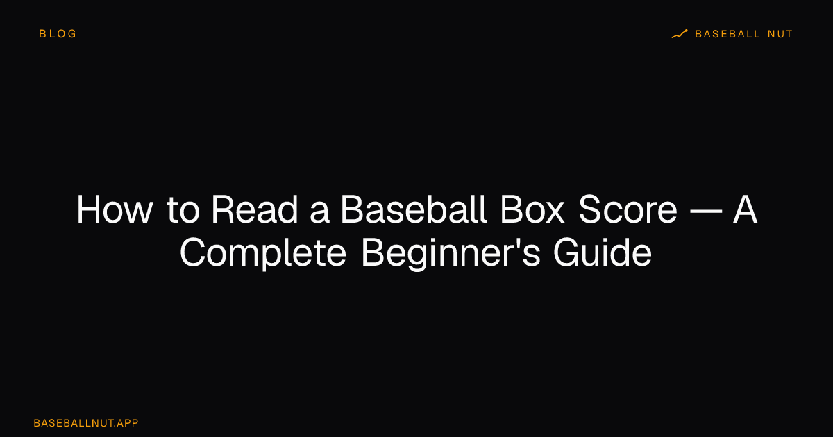 How to Read a Baseball Box Score — A Complete Beginner's Guide